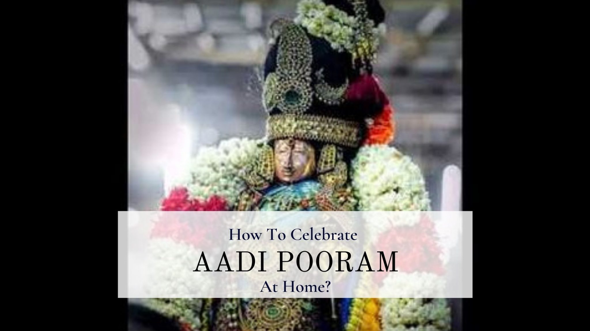 How To Celebrate Aadi Pooram At Home? | Dharma-WeRIndia